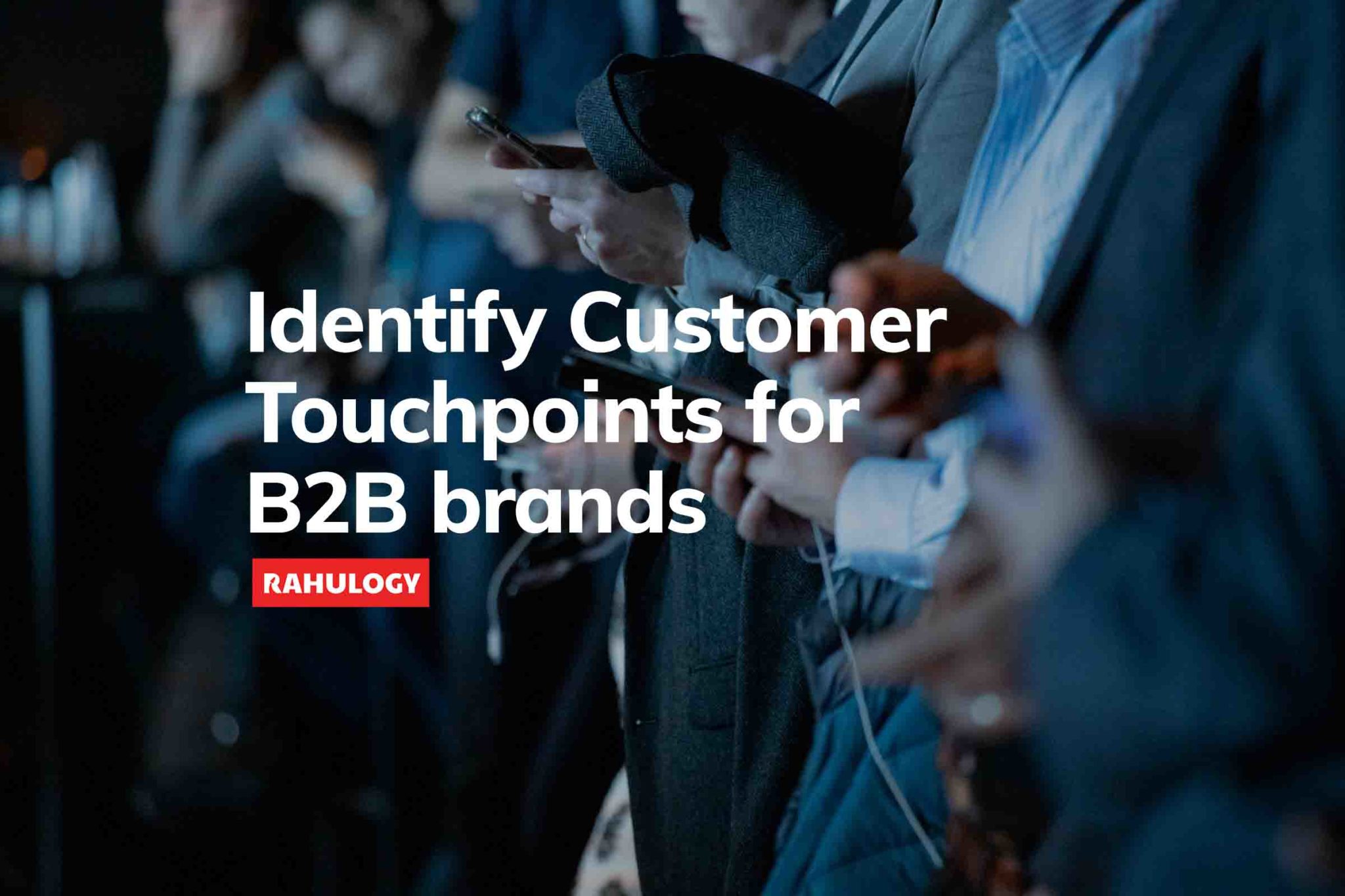 How to identify important customer touchpoints for B2B brands | Rahulogy
